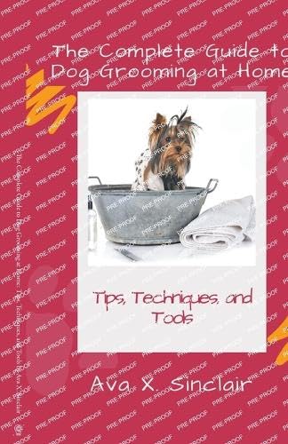 The Complete Guide to Dog Grooming at Home: Tips, Techniques, and Tools ...