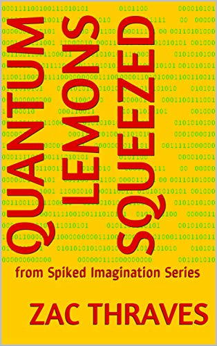Quantum Lemons Squeezed: from Spiked Imagination Series eBook : Thraves ...