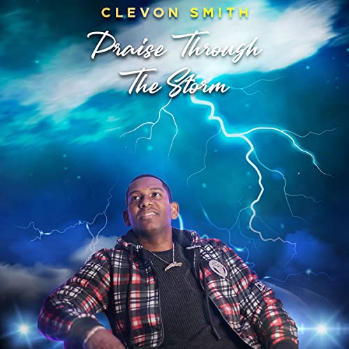 Écouter Praise Through the Storm par CLEVON SMITH sur Amazon Music ...