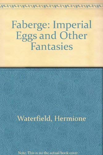 Faberge Imperial Eggs And Other Fantasies: Waterfield, Hermione, Forbes ...