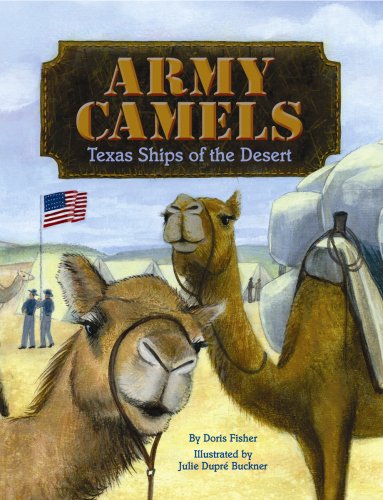 Army Camels: Texas Ships of the Desert: Fisher, Doris, Buckner, Julie ...