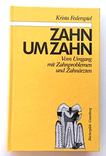 Zahn um Zahn. Vom Umgang mit Zahnproblemen und Zahnärzten. Ein Ratgeber ...