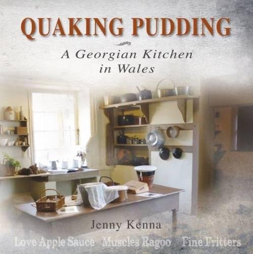 Quaking Pudding - A Georgian Kitchen in Wales: Kenna, Jenny ...