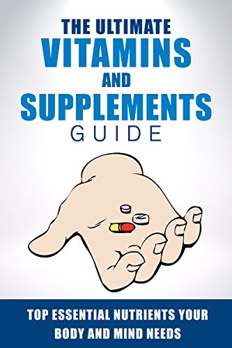 The Ultimate Vitamins and Supplements Guide: Top Essential Nutrients ...