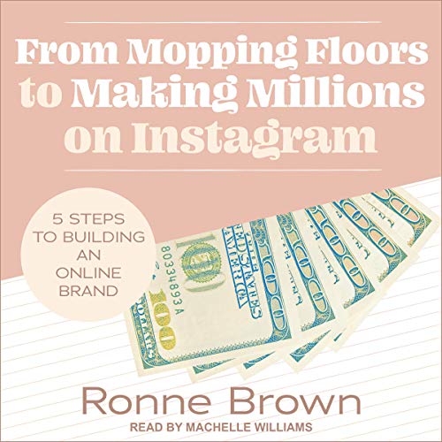 From Mopping Floors to Making Millions on Instagram: 5 Steps to ...