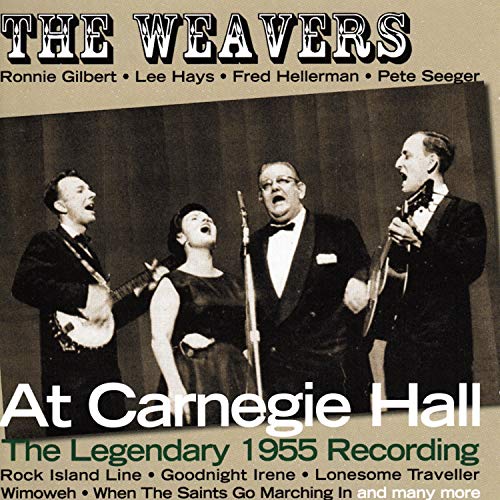 The Weavers At Carnegie Hall: The Legendary 1955 Recording (Live) von ...