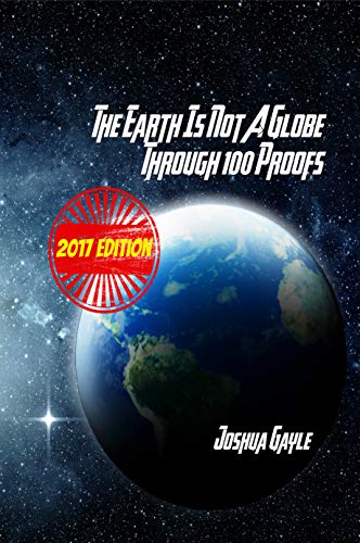 The Earth Is Not A Globe Through 100 Proofs 2017 Edition Ebook Gayle