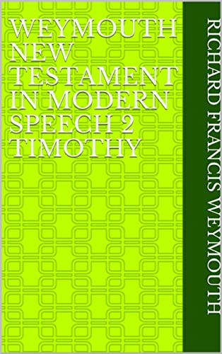 Weymouth New Testament in Modern Speech 2 Timothy eBook : Weymouth ...