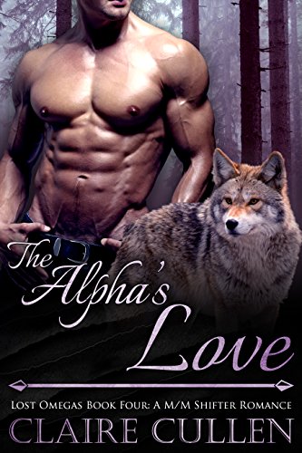 The Alpha's Love: Lost Omegas Book Four: A M/M Shifter Romance eBook : Cullen, Claire: Amazon.co ...