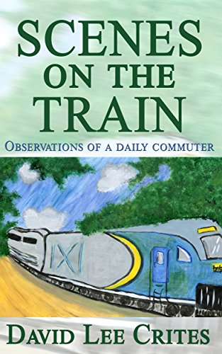 Scenes on the Train: Observations of a daily commuter., Crites, David ...