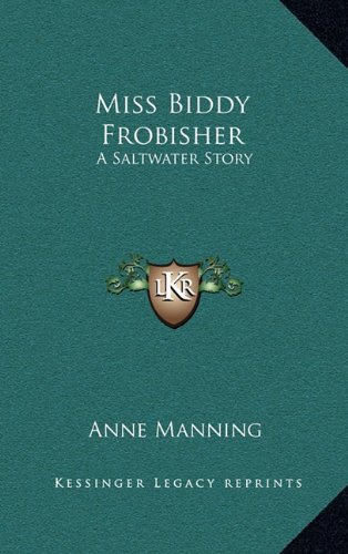 Miss Biddy Frobisher: A Saltwater Story: Manning, Anne: 9781163644690 ...