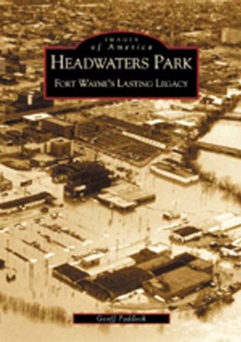 Headwaters Park: Fort Wayne's Lasting... by Geoff Paddock