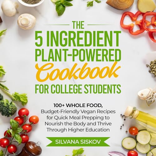 The 5 Ingredient Plant-Powered Cookbook for College Students: 100 ...