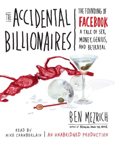 The Accidental Billionaires: The Founding of Facebook: A Tale of Sex, Money, Genius and Betrayal ...
