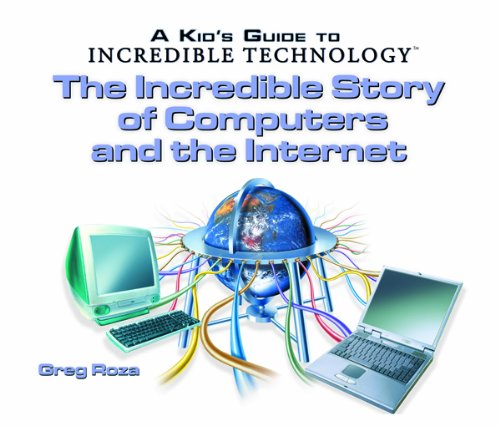 The Incredible Story of Computers and the Internet (Kid's Guide to ...