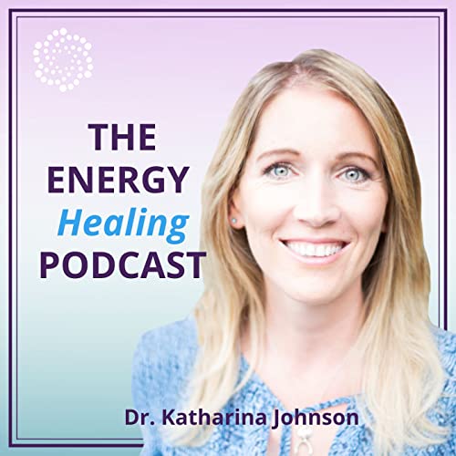 The Energy Healing Podcast with Dr. Katharina Johnson : Dr. Katharina ...