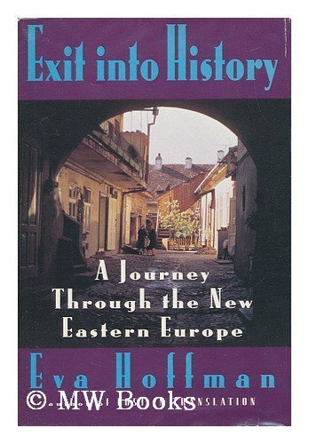 Exit into History: A Journey Through the New Eastern Europe: Hoffman ...