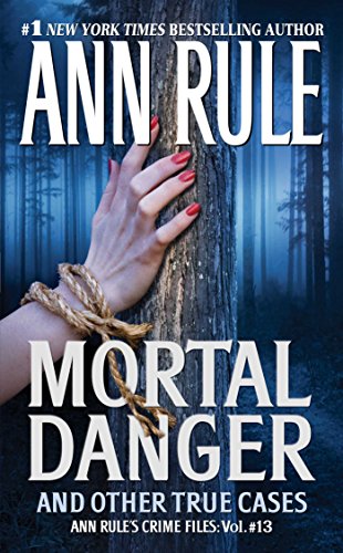Mortal Danger (Ann Rule's Crime Files Book 13) eBook : Rule, Ann ...