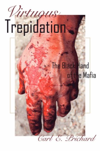 Virtuous Trepidation: The Black Hand of the Mafia : Prichard, Carl E ...