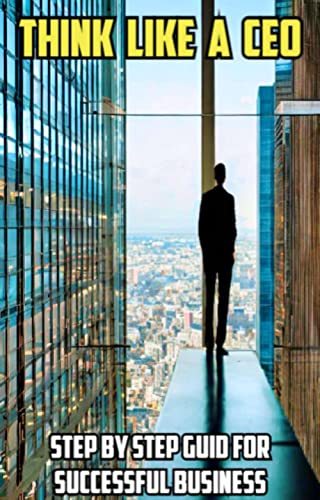 Think Like A CEO: A Step by Step Guid To A Successful Business - Kindle ...