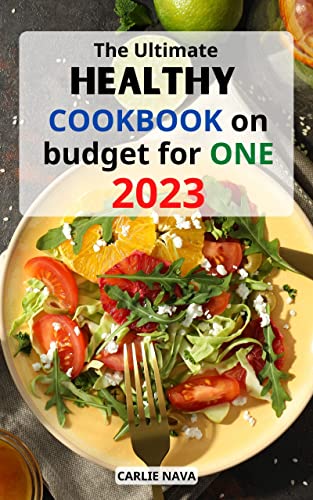 The Ultimate Healthy Cookbook On Budget For One 2023: Super Easy Guide ...