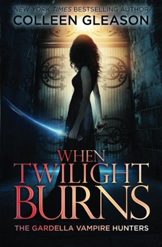 When Twilight Burns (The Gardella Vampire Hunters: Victoria): Gleason ...