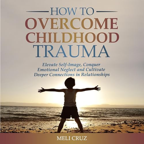 Amazon.com: How to Overcome Childhood Trauma: Elevate Self-Image ...