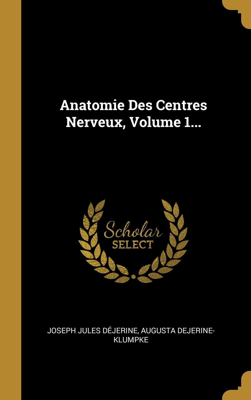 Amazon.com: Anatomie Des Centres Nerveux, Volume 1... (French Edition): 9780353812581: Déjerine ...