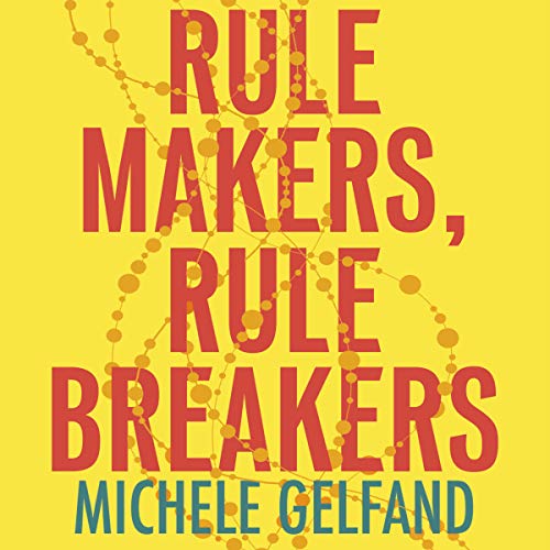 Rule Makers, Rule Breakers: How Culture Wires Our Minds, Shapes Our ...