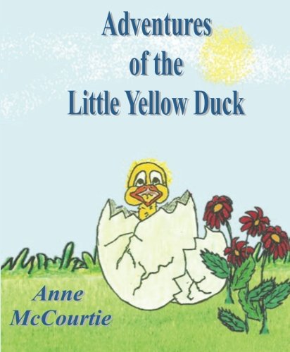 Adventures of the Little Yellow Duck: McCourtie, Anne: 9781499538861 ...