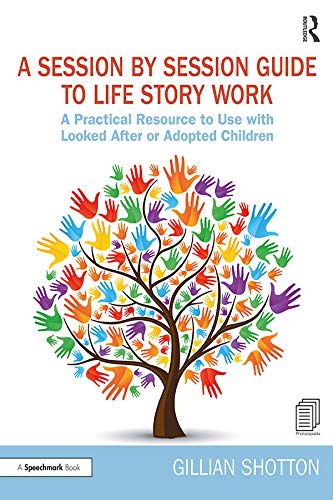 A Session by Session Guide to Life Story Work: A Practical Resource to ...