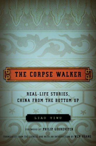 The Corpse Walker: Real Life Stories: China from the Bottom Up: Yiwu ...