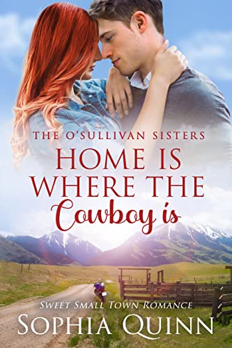 Home Is Where The Cowboy Is: A Sweet Small-Town Romance (O'Sullivan Sisters Book 6) eBook ...