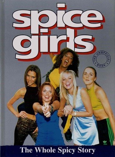 Spice Girls: The Whole Spicy Story: Amazon.co.uk: unkown: Books