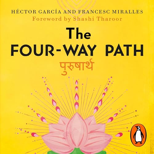 The Four-Way Path: The Indian Secret to a Life of Happiness and Purpose ...