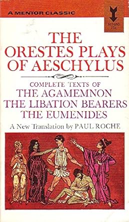 The Orestes Plays of Aeschylus: The Agamemnon, The Libation Bearers ...