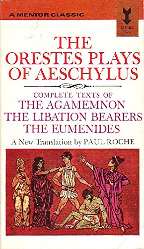 The Orestes Plays of Aeschylus: The Agamemnon, The Libation Bearers ...