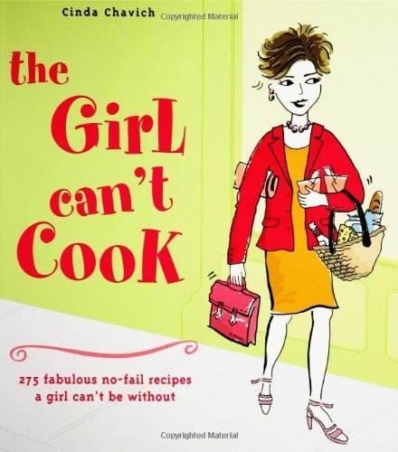 The Girl Can't Cook: 275 Fabulous No-Fail Recipes a Girl Can't Be ...