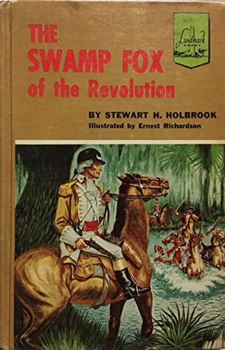 The Swamp Fox of the Revolution: stewart H. Holbrook, Ernest Richardson ...