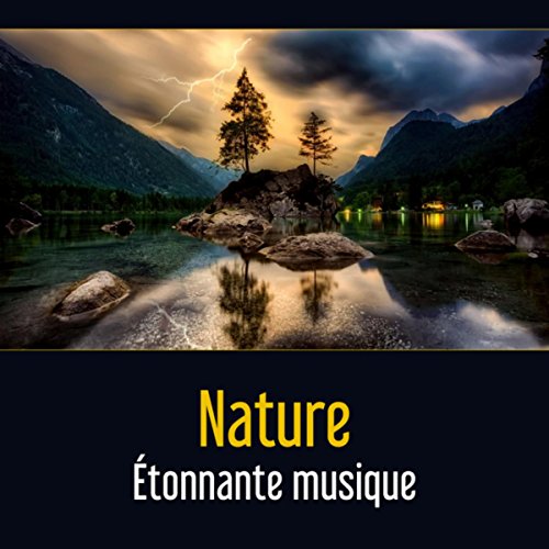 Nature (Étonnante musique - Relaxation en écoutant différent sons de la ...