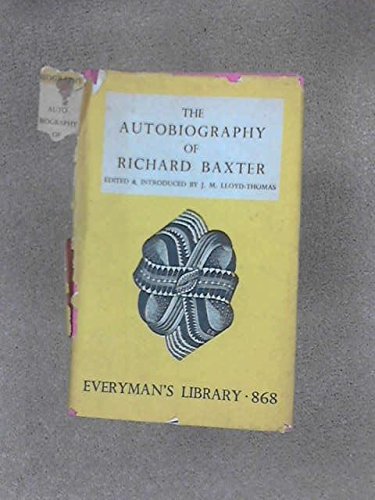The autobiography of Richard Baxter (Everyman's library, ed. by Ernest ...