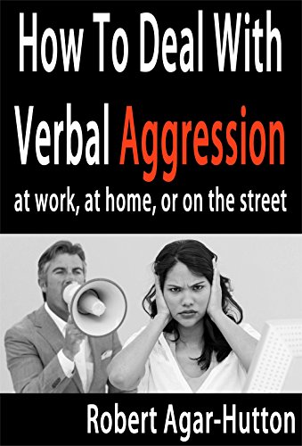 How To Deal With Verbal Aggression: at work, at home, or on the street ...