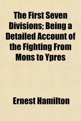 The First Seven Divisions; Being a Detailed Account of the Fighting ...