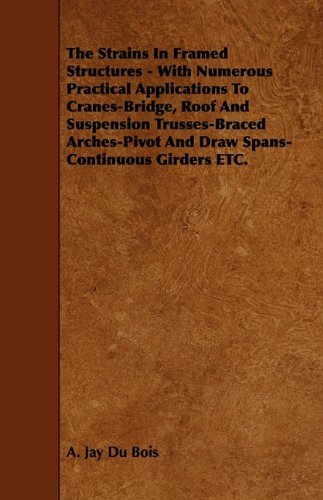 The Strains in Framed Structures: With Numerous Practical Applications ...