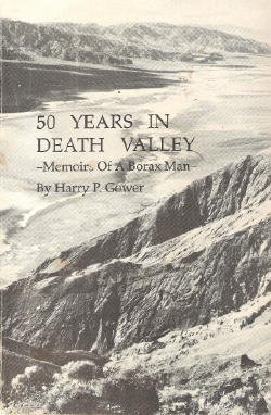 50 Years in Death Valley: Memoirs of a Borax Man: Harry P. Gower ...