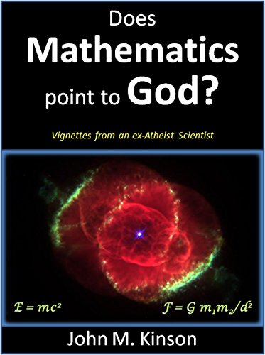 Does Mathematics Point to God?: Vignettes from an ex-Atheist Scientist ...