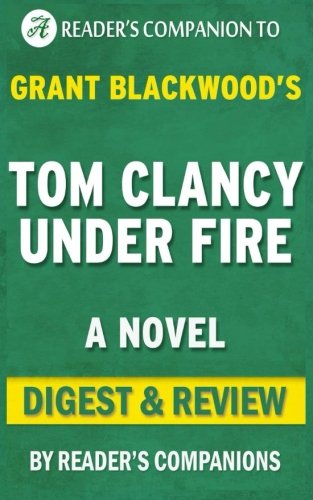 Summary of Tom Clancy Under Fire: A Novel By Grant Blackwood | Digest ...