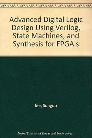 Advanced Digital Logic Design Using Verilog, State Machines, and ...