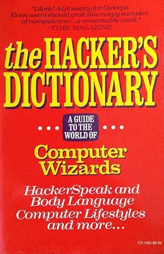 The Hacker's Dictionary: A Guide to the World of Computer Wizards ...