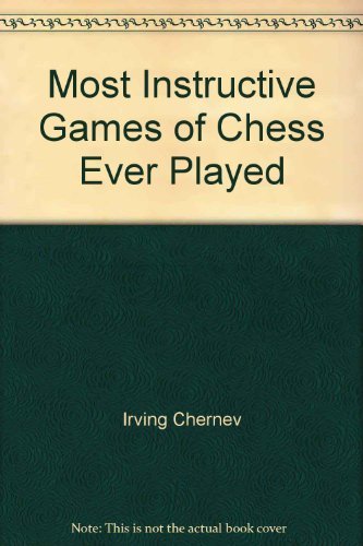 Most Instructive Games of Chess Ever Played: chernev-irving ...